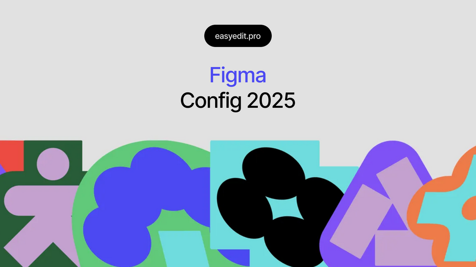 EasyEdit | Figma’s Config 2025 - The Design Game Changes Again!